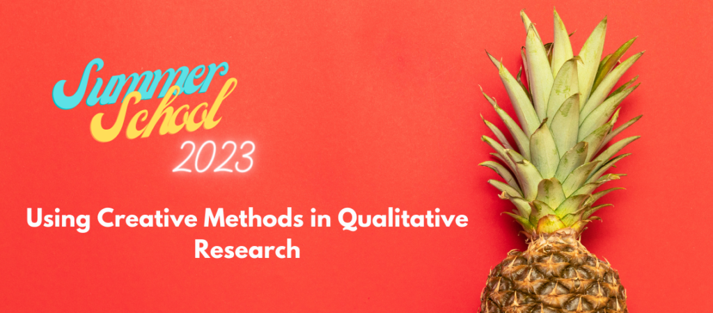 Summer School 2023: Using Creative Methods in Qualitative Research ...